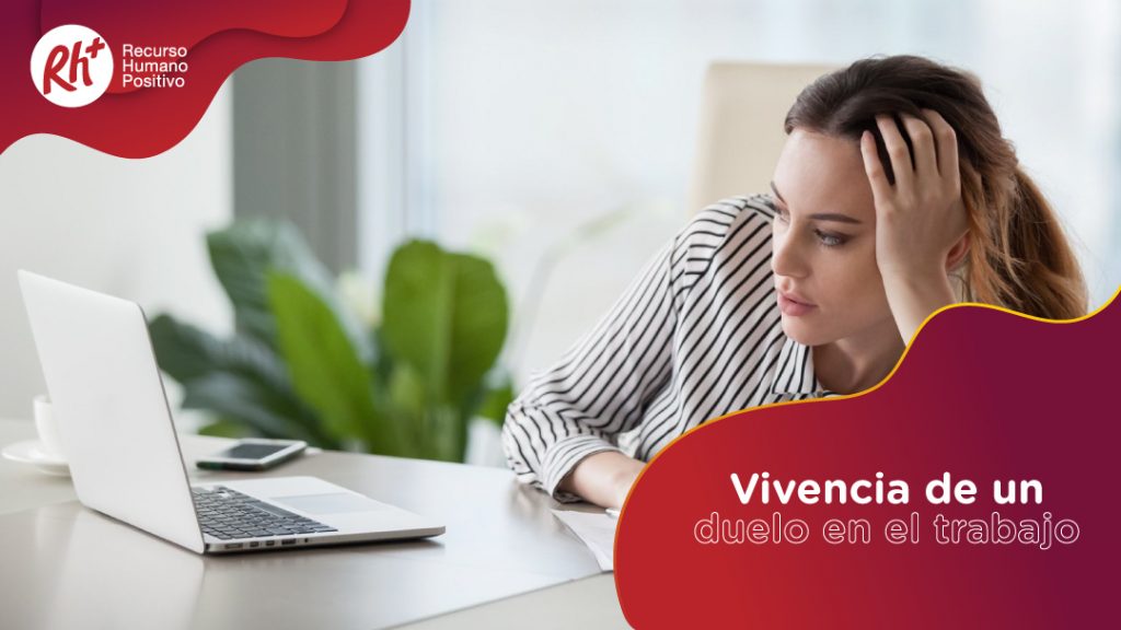 Vivencia de un duelo en el trabajo - RH+ Recurso Humano Positivo