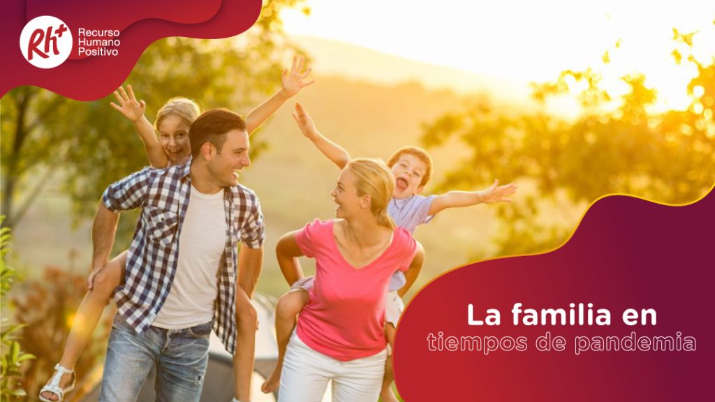 La familia en tiempos de pandemia - RH+ Recurso Humano Positivo
